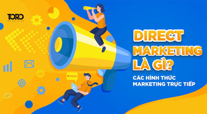 Direct marketing là gì? Ưu nhược điểm của marketing trực tiếp