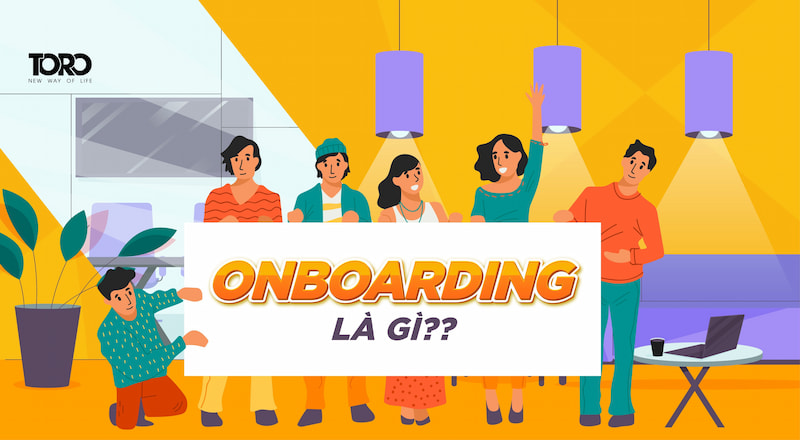 Onboard là gì? Quy trình onboarding nhân viên mới